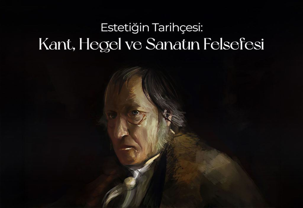 Estetiğin Tarihçesi: Kant, Hegel ve Sanatın Felsefesi – Pelin Toğrul